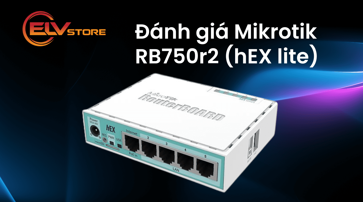 Đánh giá Mikrotik RB750r2 (hEX lite): Router nhỏ gọn, giá rẻ nhưng mạnh ...